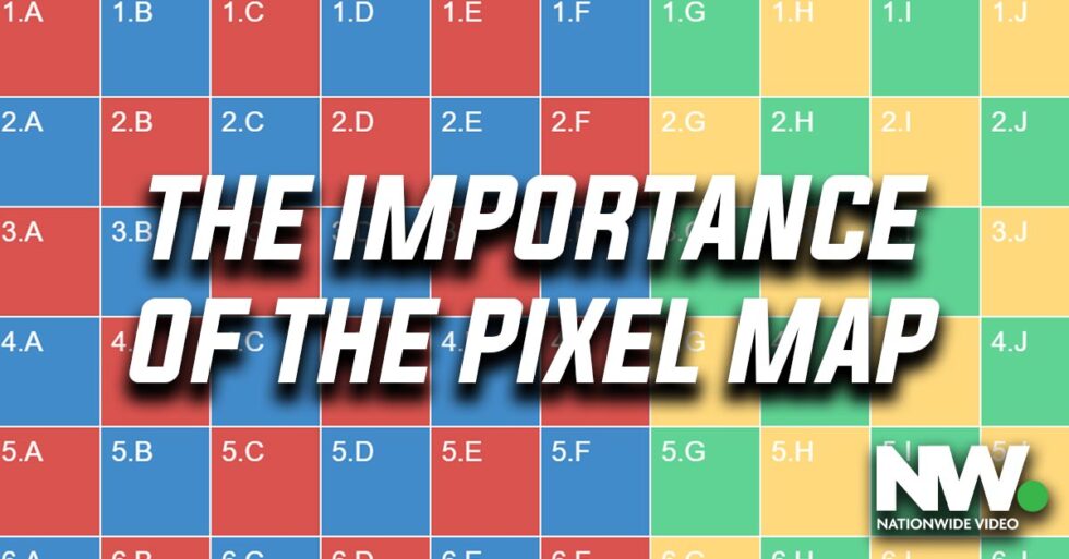 THE IMPORTANCE OF THE PIXEL MAP - Nationwide Video